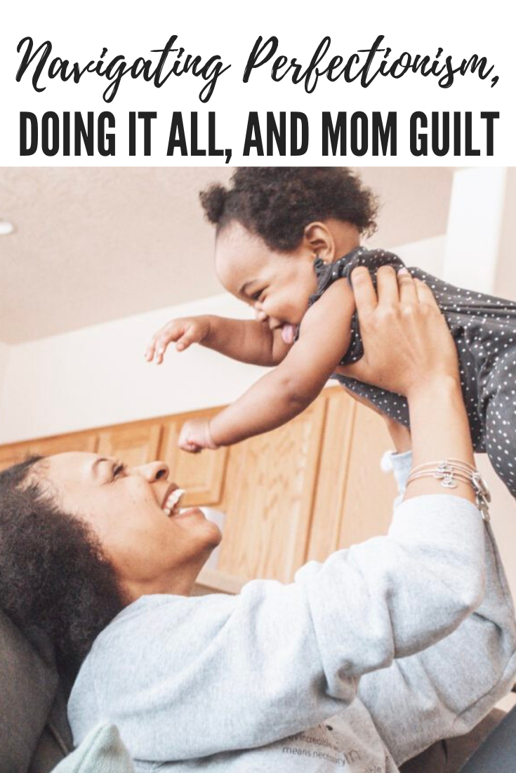 Navigating Perfectionism, Doing It All, and Mom Guilt